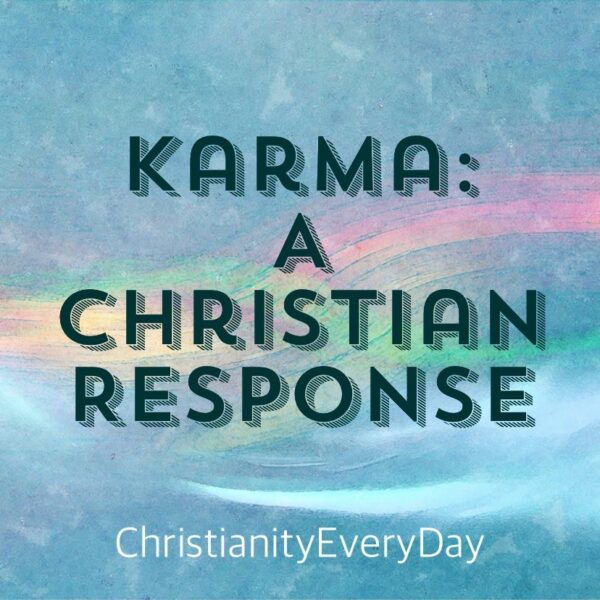 A Christian Response to the 7 Laws of Karma - Christianity Every Day